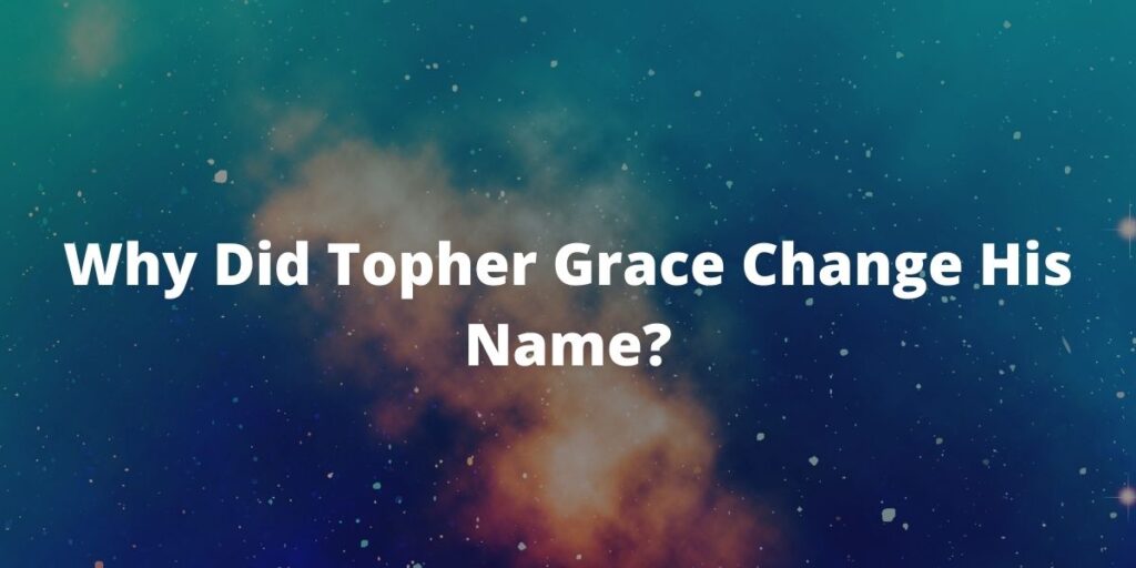 The Real Reason Topher Grace Changed His Name - The Little Facts